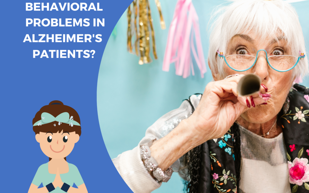 Managing Behavioral Issues in Alzheimer's Patients : Tips