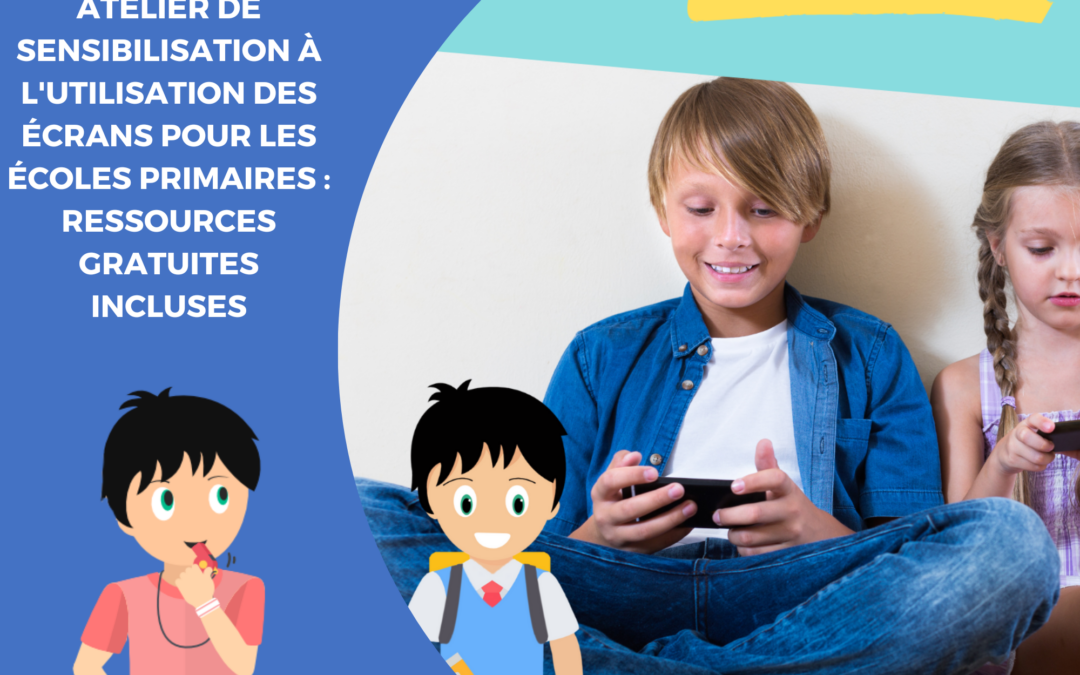 Atelier de Sensibilisation à l'Utilisation des Écrans pour les Écoles ...